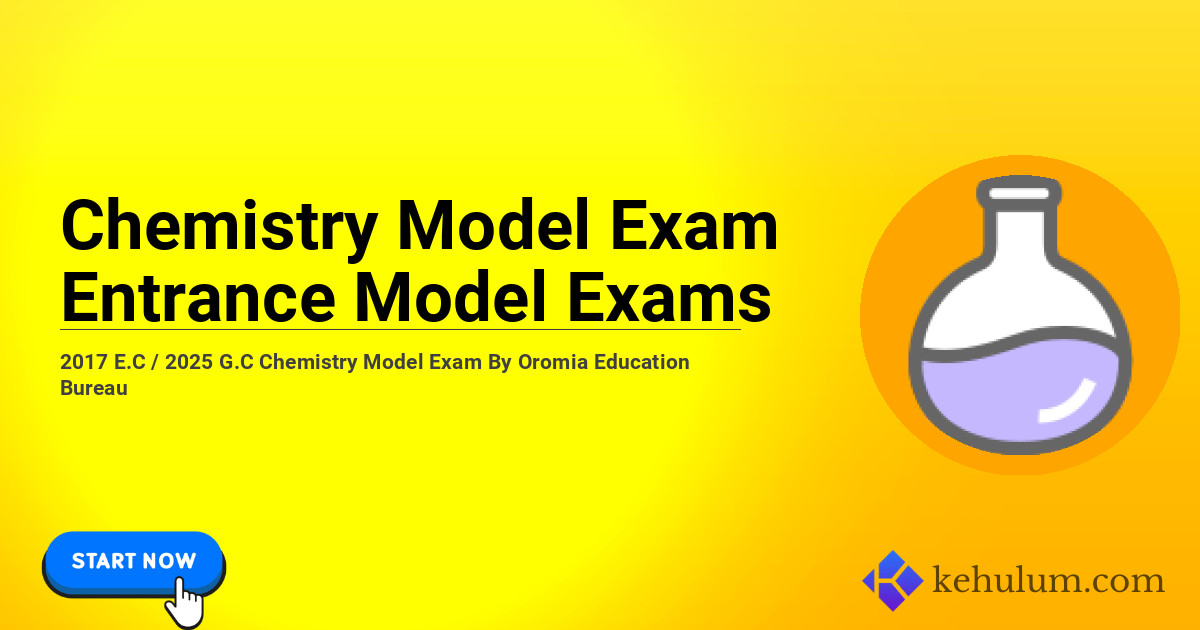 Chemistry model exam 2017 E.C / 2025 G.C Chemistry Model Exam By Oromia ...
