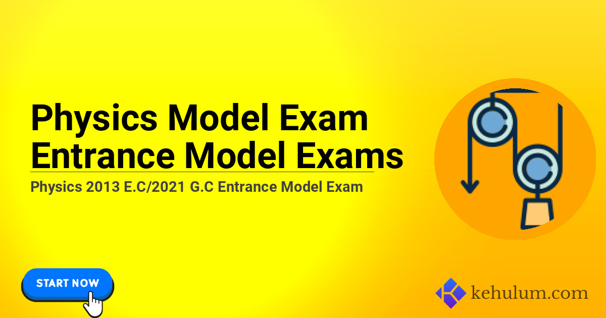 Physics model exam Physics 2013 E.C/2021 G.C Entrance Model Exam ...