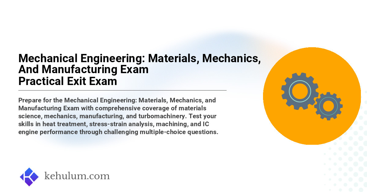 Mechanical Engineering: Materials, Mechanics, and Manufacturing Exam ...